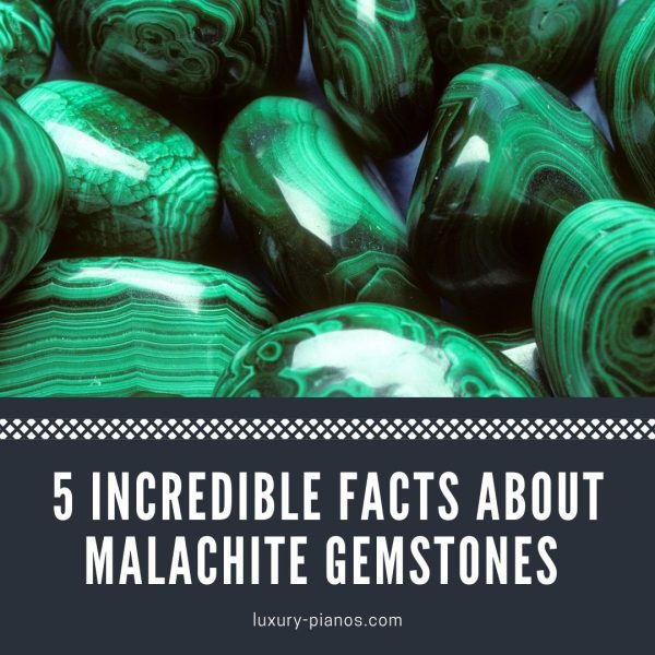 5 Incredible Facts About Malachite | Luxury Pianos Inc.